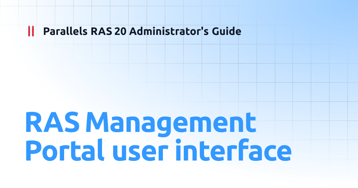 RAS Management Portal user interface | Parallels RAS 20 Administrator's ...