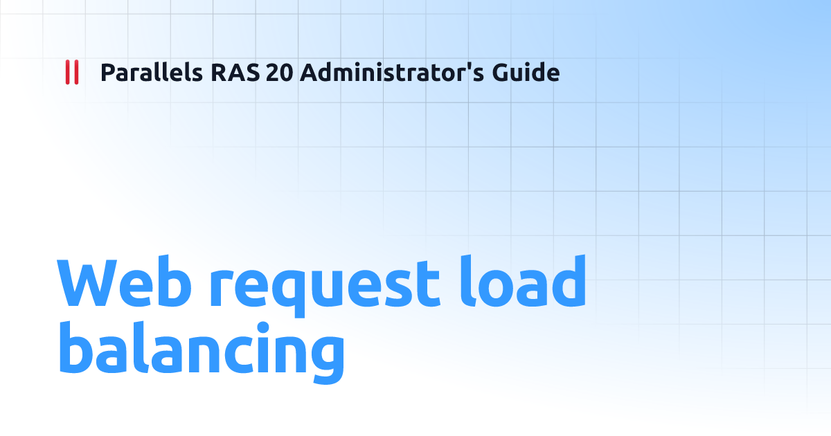 Web request load balancing | Parallels RAS 20 Administrator's Guide