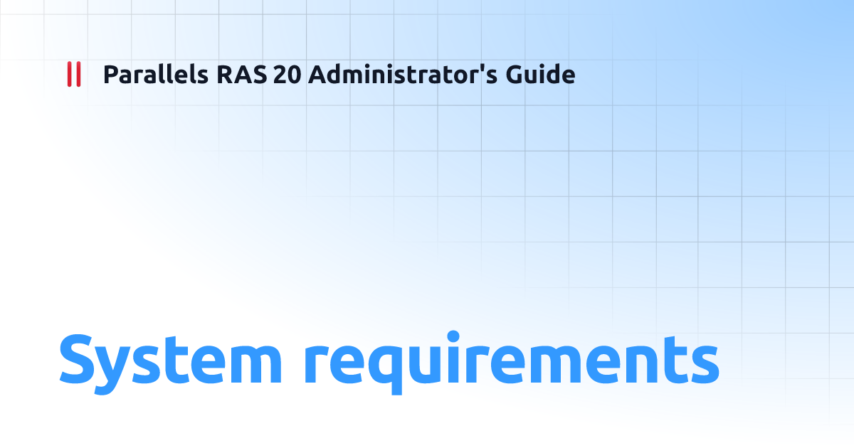 System requirements | Parallels RAS 20 Administrator's Guide