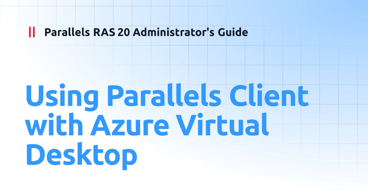 Using Parallels Client With Azure Virtual Desktop Parallels Ras 20 Administrators Guide