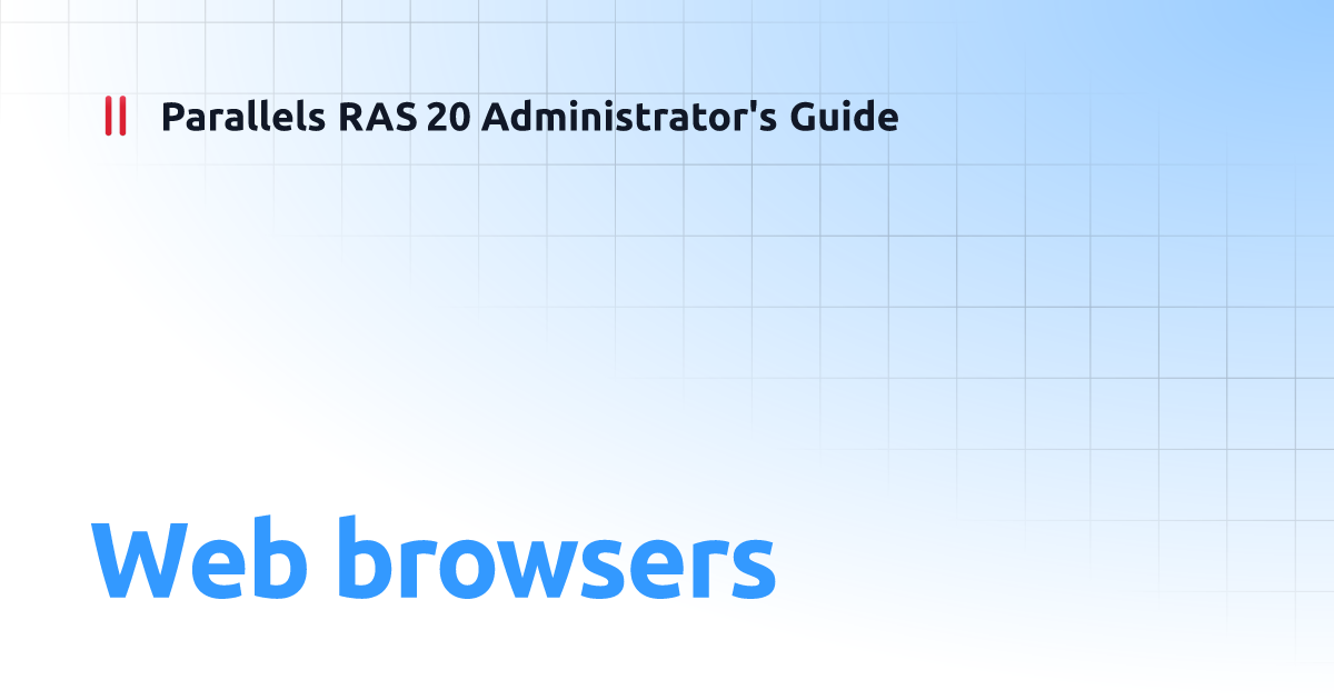 Web browsers | Parallels RAS 20 Administrator's Guide