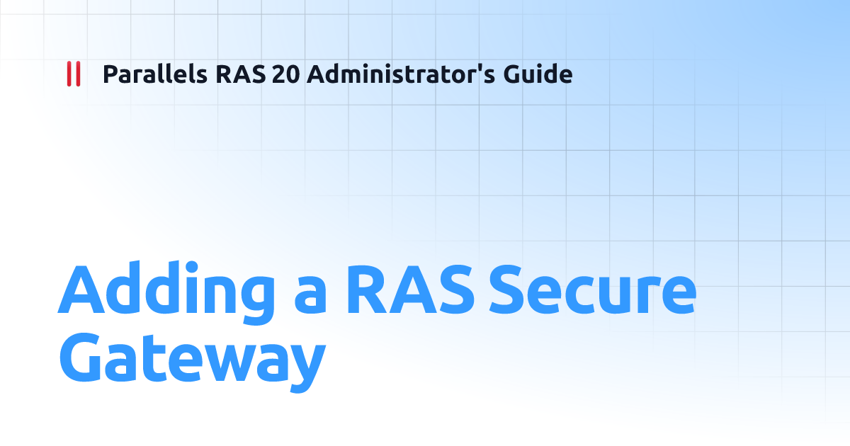 Adding a RAS Secure Gateway | Parallels RAS 20 Administrator's Guide