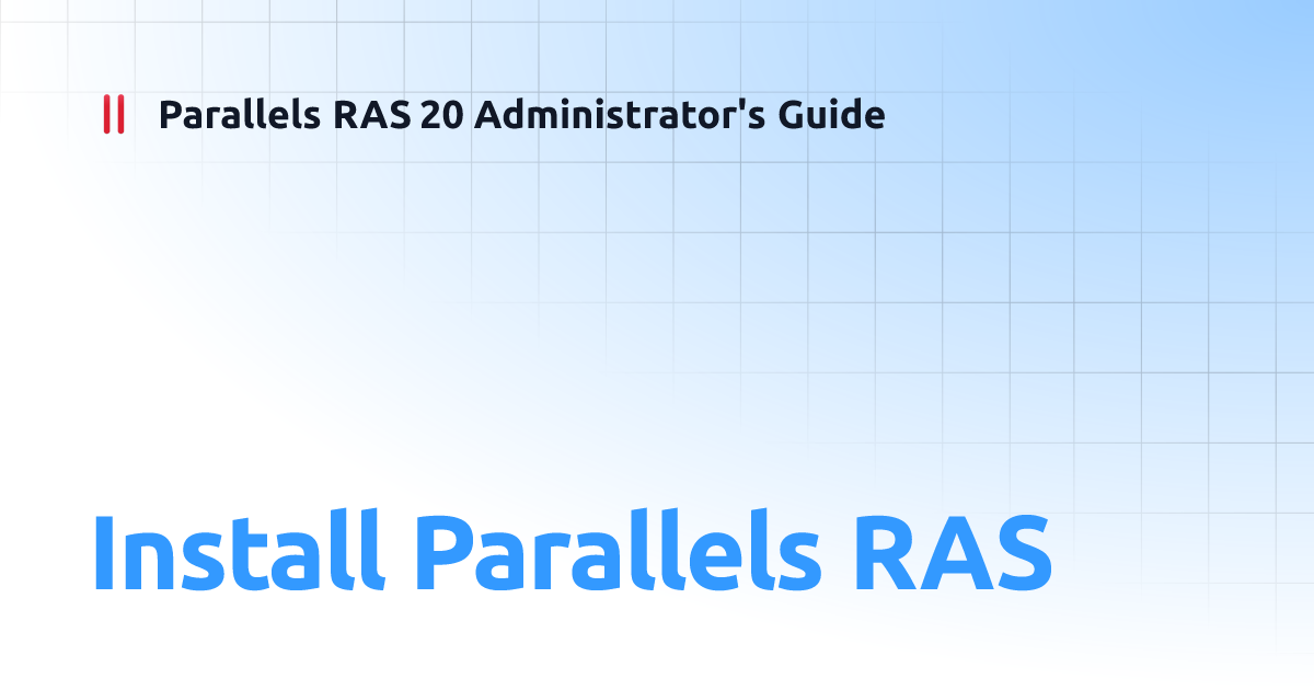 Install Parallels RAS | Parallels RAS 20 Administrator's Guide
