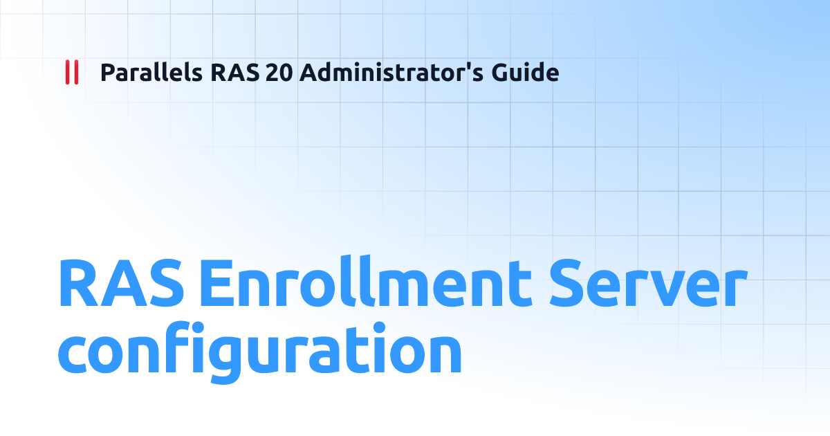RAS Enrollment Server configuration | Parallels RAS 20 Administrator's ...