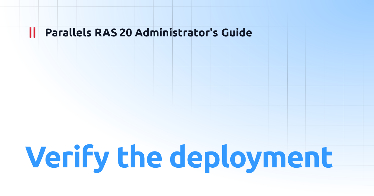 Verify the deployment | Parallels RAS 20 Administrator's Guide