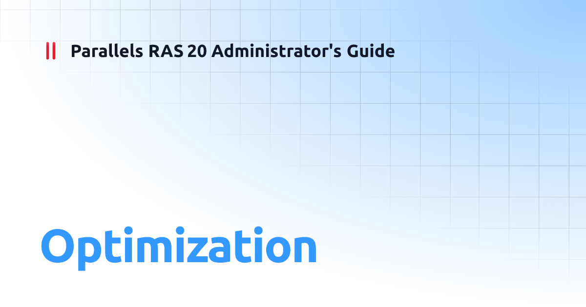 Optimization | Parallels RAS 20 Administrator's Guide