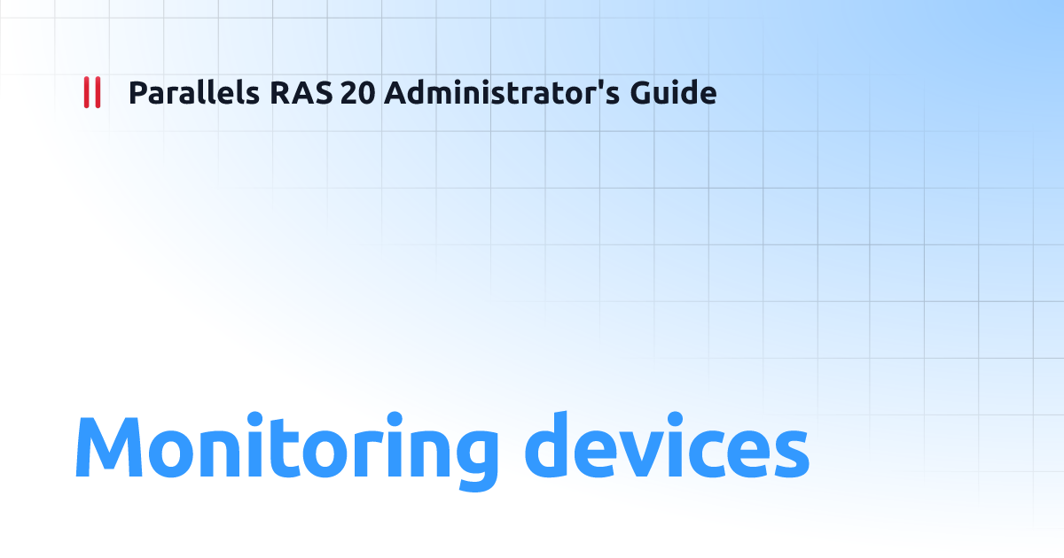 Monitoring devices | Parallels RAS 20 Administrator's Guide