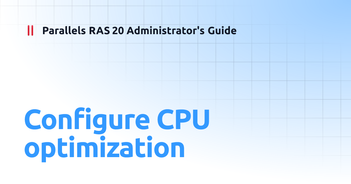 Configure CPU optimization | Parallels RAS 20 Administrator's Guide
