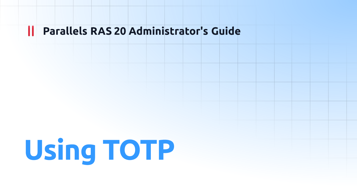 Using TOTP | Parallels RAS 20 Administrator's Guide