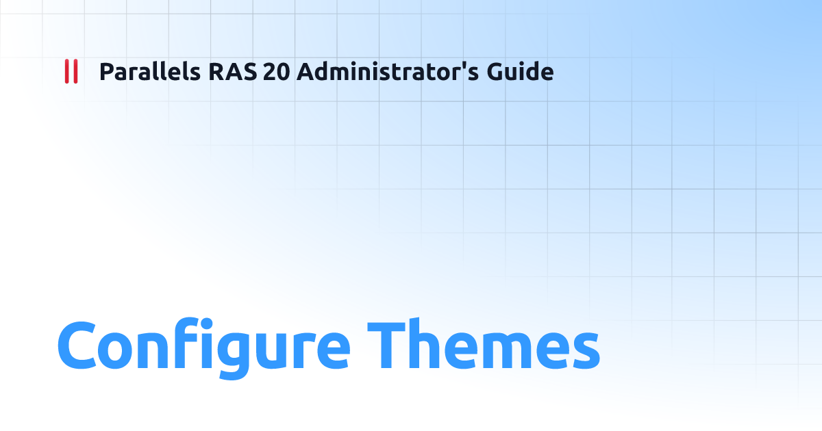 Configure Themes | Parallels RAS 20 Administrator's Guide