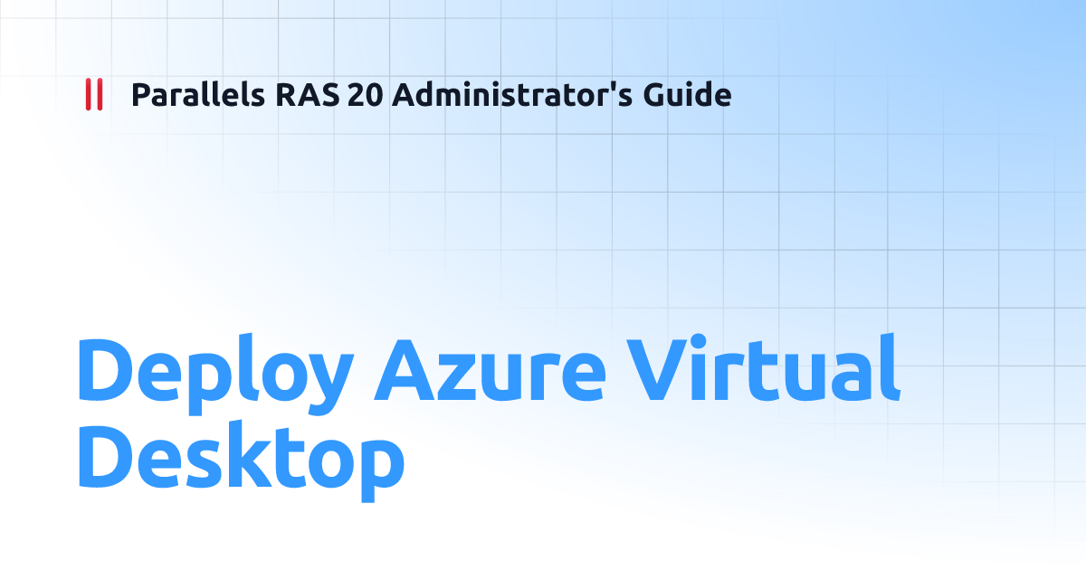 Deploy Azure Virtual Desktop | Parallels RAS 20 Administrator's Guide