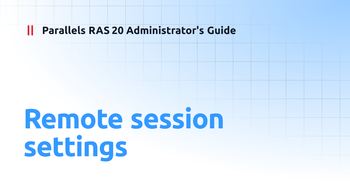 Remote session settings | Parallels RAS 20 Administrator's Guide
