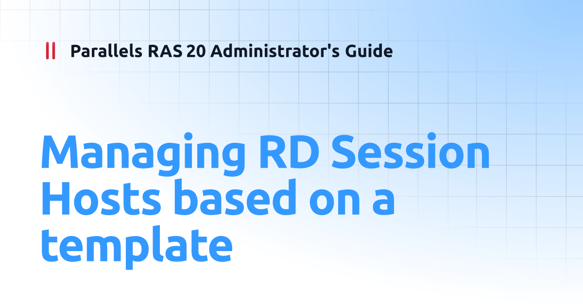 Managing Rd Session Hosts Based On A Template Parallels Ras 20 Administrators Guide