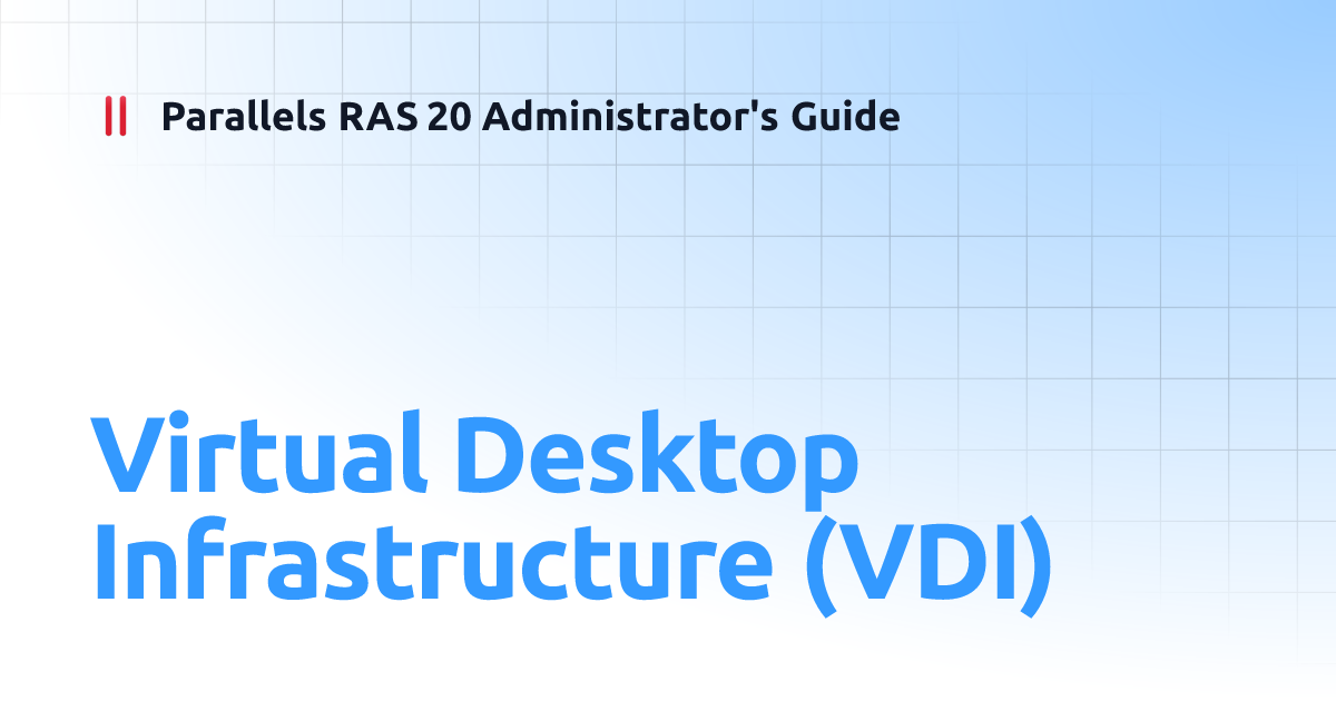 Virtual Desktop Infrastructure (VDI) | Parallels RAS 20 Administrator's ...