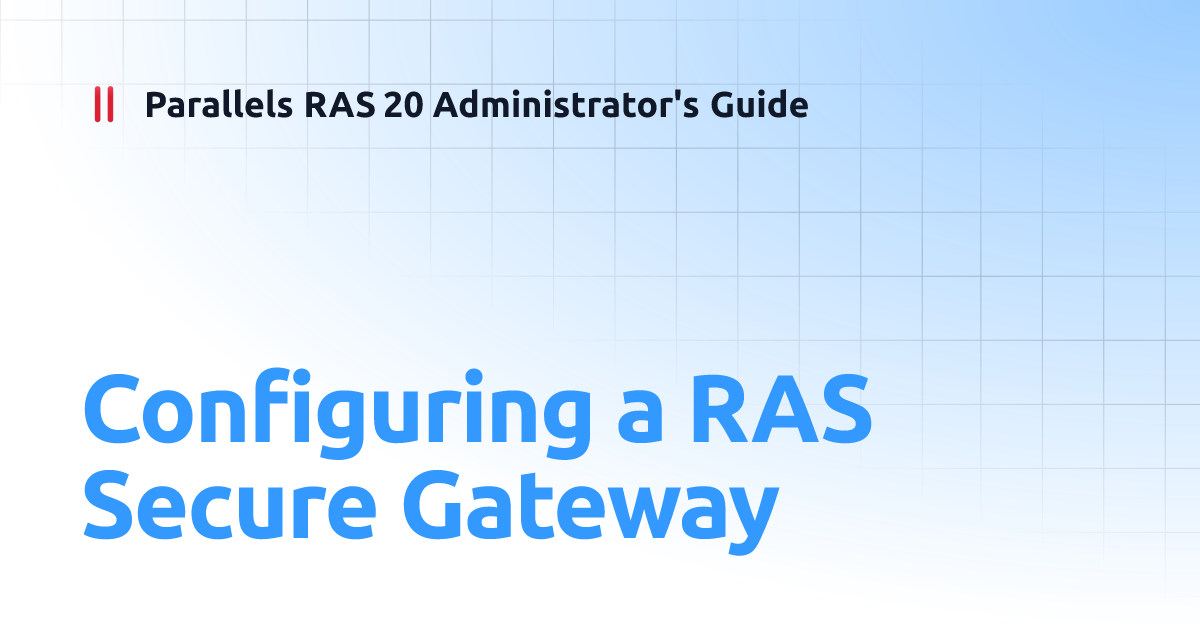 Configuring a RAS Secure Gateway | Parallels RAS 20 Administrator's Guide