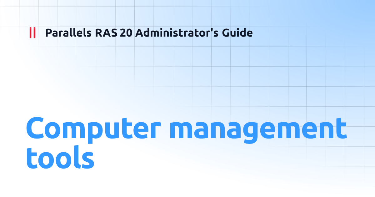 Computer management tools | Parallels RAS 20 Administrator's Guide