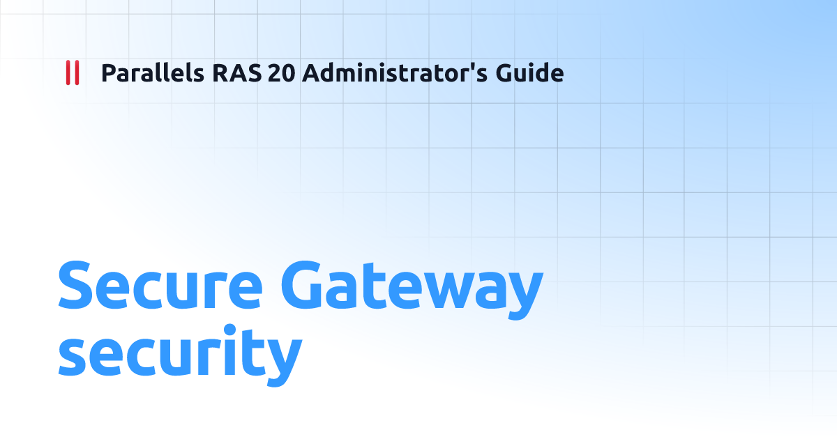Secure Gateway security | Parallels RAS 20 Administrator's Guide