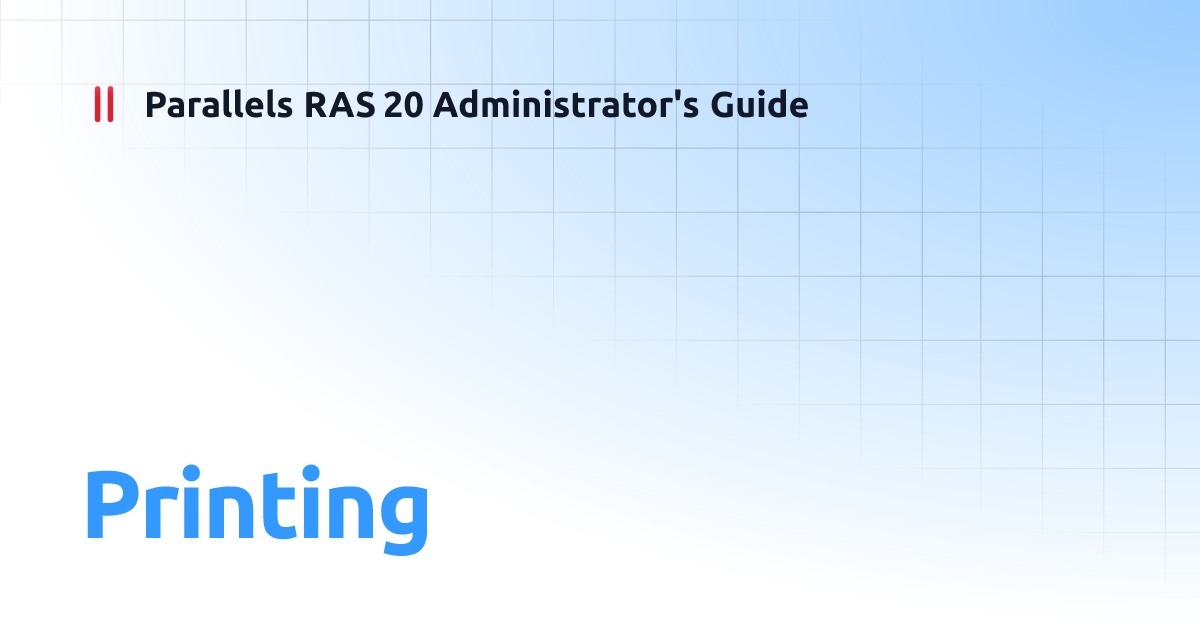 Printing | Parallels RAS 20 Administrator's Guide