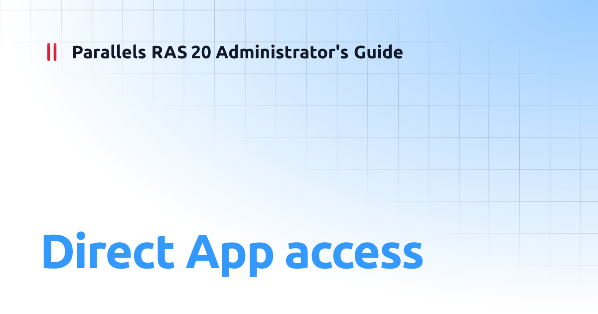 Direct App access | Parallels RAS 20 Administrator's Guide