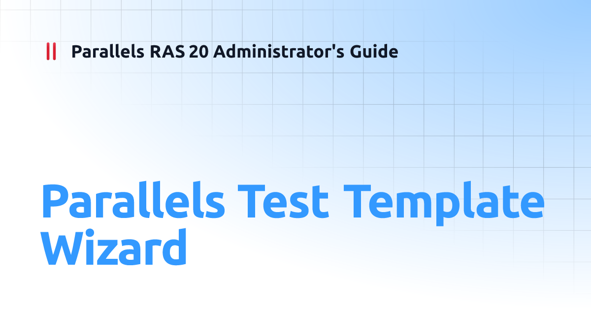 Parallels Test Template Wizard | Parallels RAS 20 Administrator's Guide