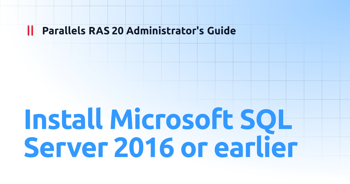 Install Microsoft SQL Server 2016 or earlier | Parallels RAS 20 ...