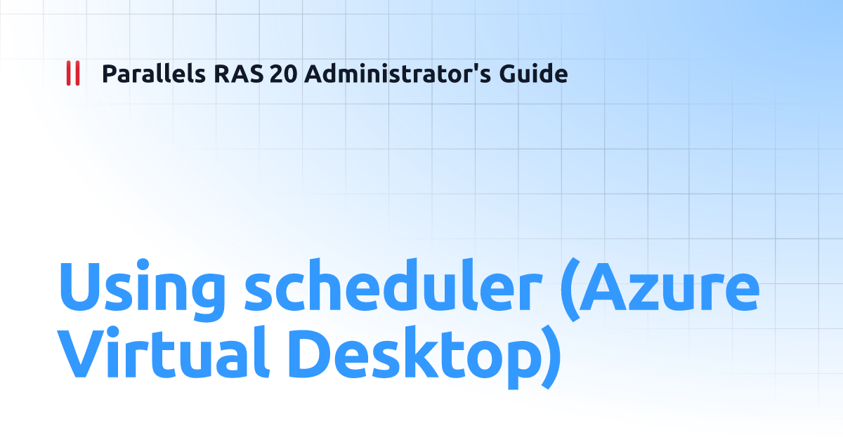 Using Scheduler Azure Virtual Desktop Parallels Ras 20 Administrators Guide