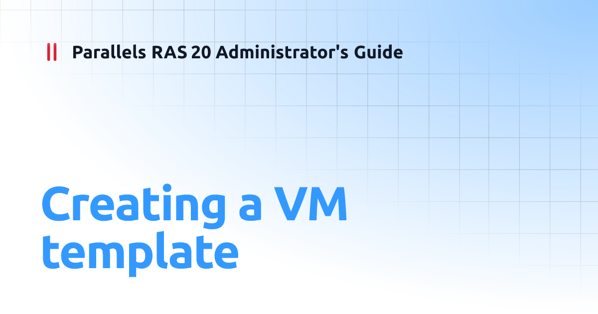 Creating a VM template | Parallels RAS 20 Administrator's Guide