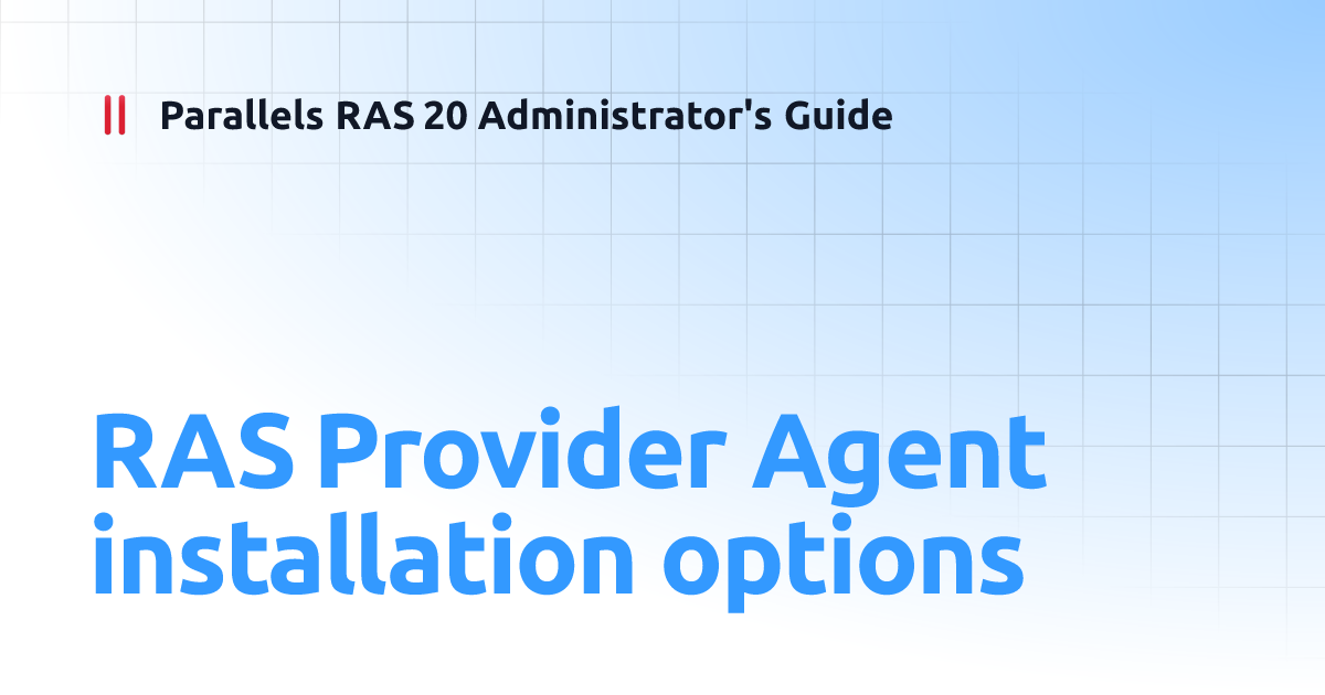 RAS Provider Agent installation options | Parallels RAS 20 ...
