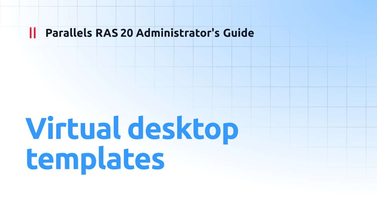 Virtual desktop templates | Parallels RAS 20 Administrator's Guide