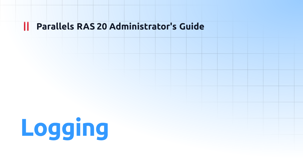 Logging | Parallels RAS 20 Administrator's Guide