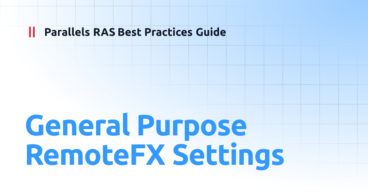 General Purpose RemoteFX Settings | Parallels RAS Best Practices Guide