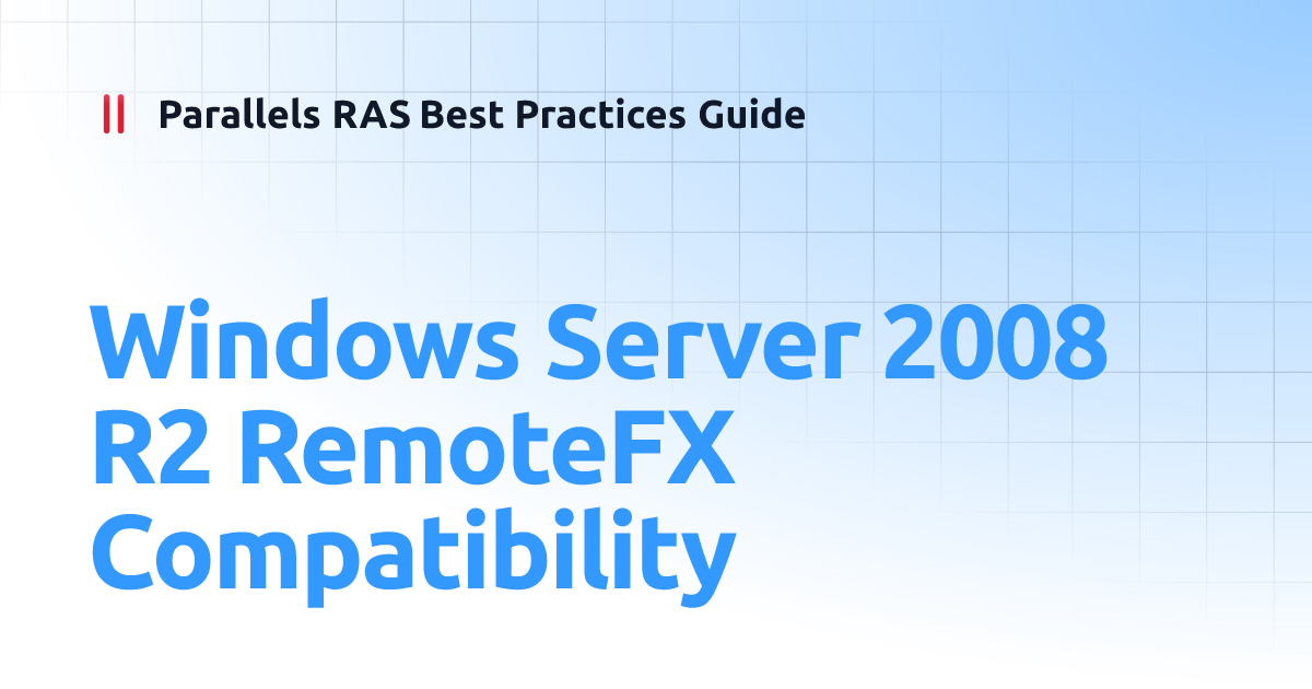 Windows Server 2008 R2 RemoteFX Compatibility | Parallels RAS Best ...
