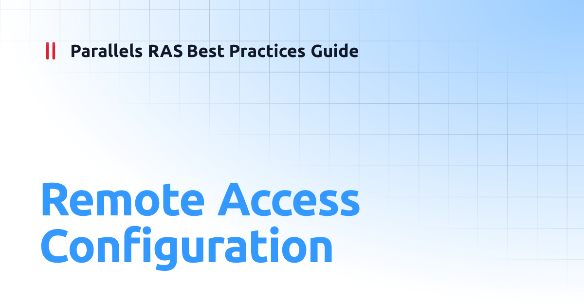 Remote Access Configuration | Parallels RAS Best Practices Guide