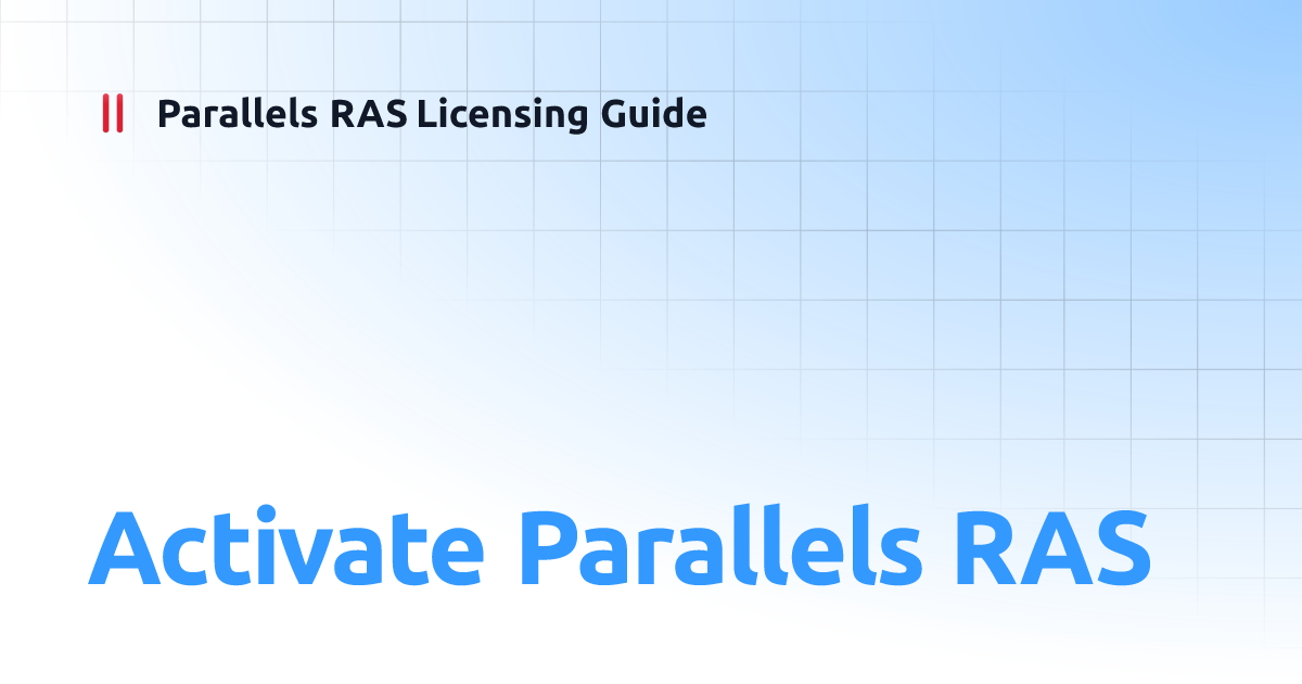 Activate Parallels RAS | Parallels RAS Licensing Guide
