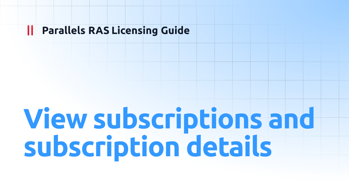 View subscriptions and subscription details | Parallels RAS Licensing Guide