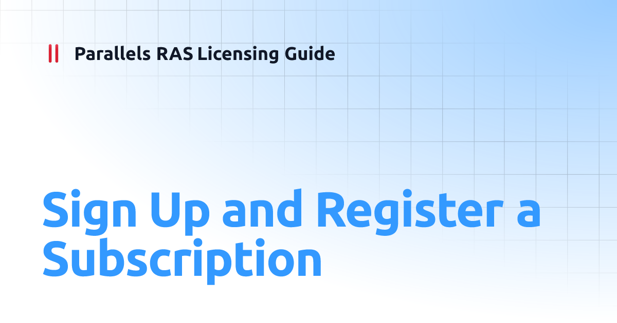 Sign Up and Register a Subscription | Parallels RAS Licensing Guide