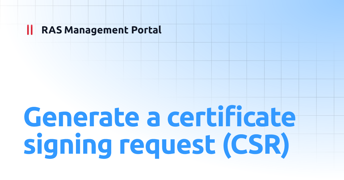 Generate a certificate signing request (CSR) | RAS Management Portal