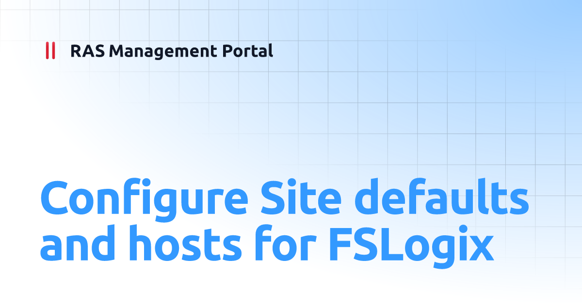 Configure Site Defaults And Hosts For Fslogix Ras Management Portal