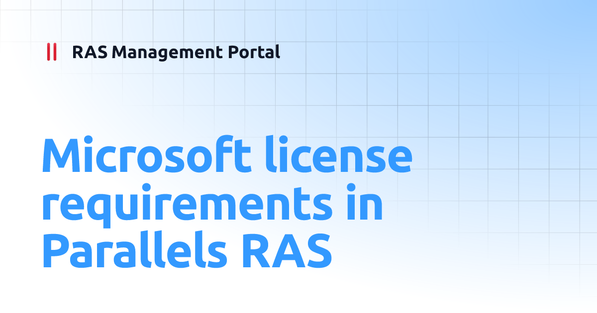 Microsoft license requirements in Parallels RAS | RAS Management Portal