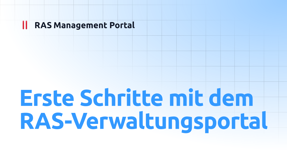 Erste Schritte mit dem RAS-Verwaltungsportal | RAS Management Portal Erste Schritte mit dem RAS-Verwaltungsportal | RAS Management Portal
