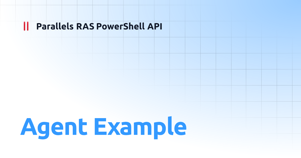 Agent Example | Parallels RAS PowerShell API