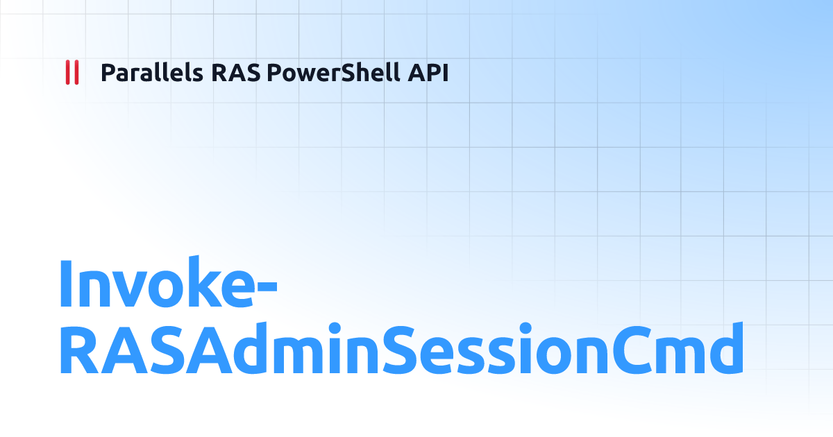 Invoke-RASAdminSessionCmd | Parallels RAS PowerShell API