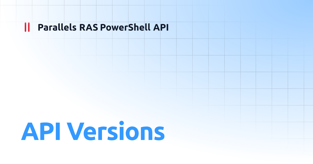 API Versions | Parallels RAS PowerShell API