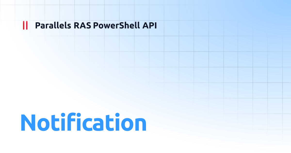 Notification | Parallels RAS PowerShell API