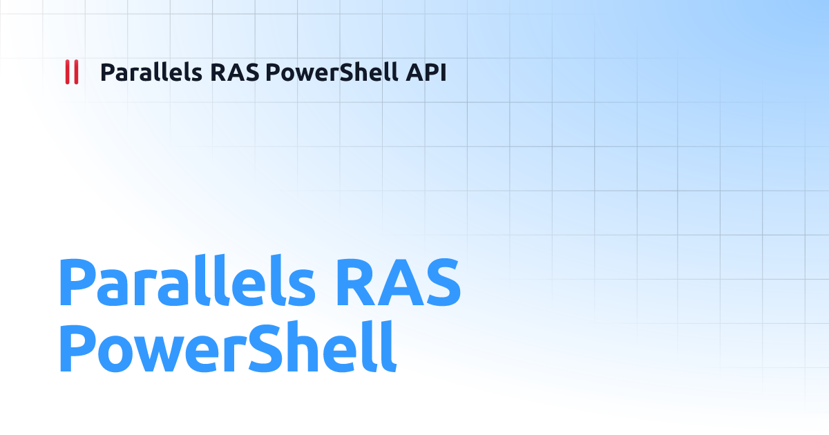 Parallels RAS PowerShell | Parallels RAS PowerShell API