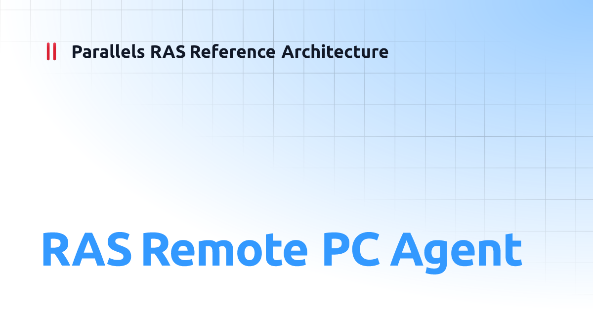 RAS Remote PC Agent | Parallels RAS Reference Architecture