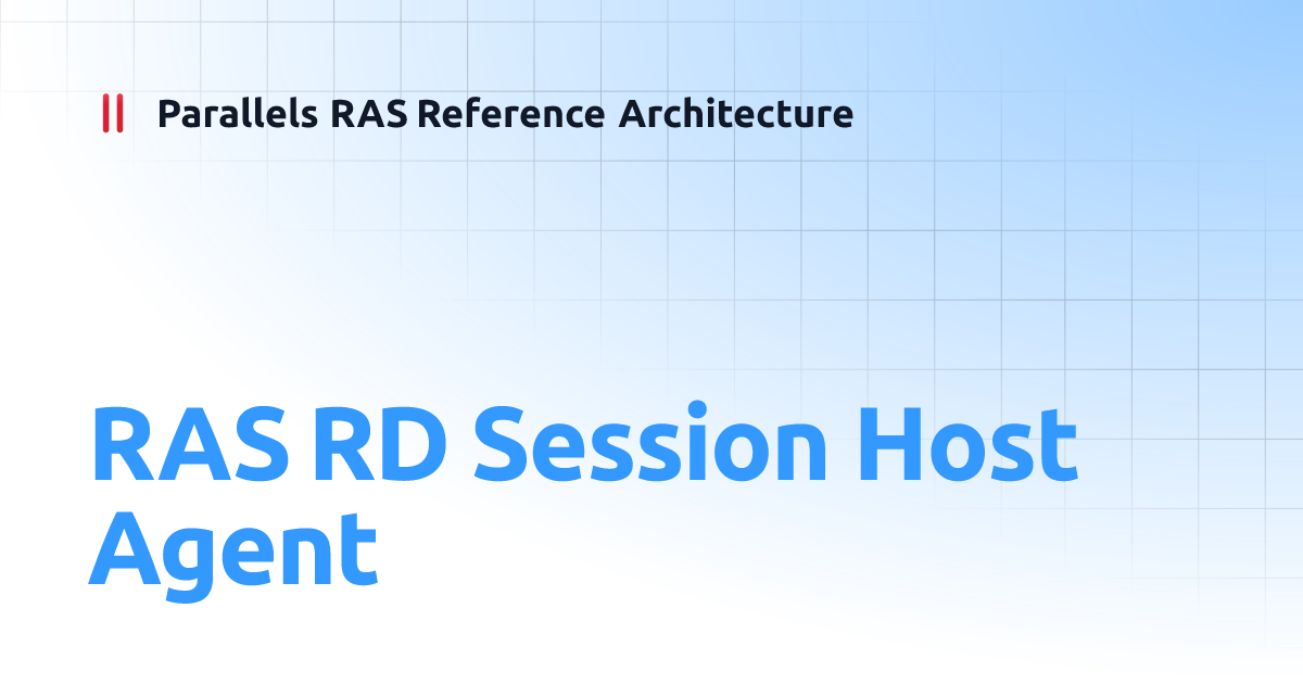 RAS RD Session Host Agent | Parallels RAS Reference Architecture