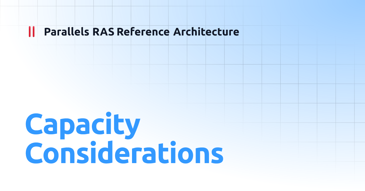 Capacity Considerations | Parallels RAS Reference Architecture