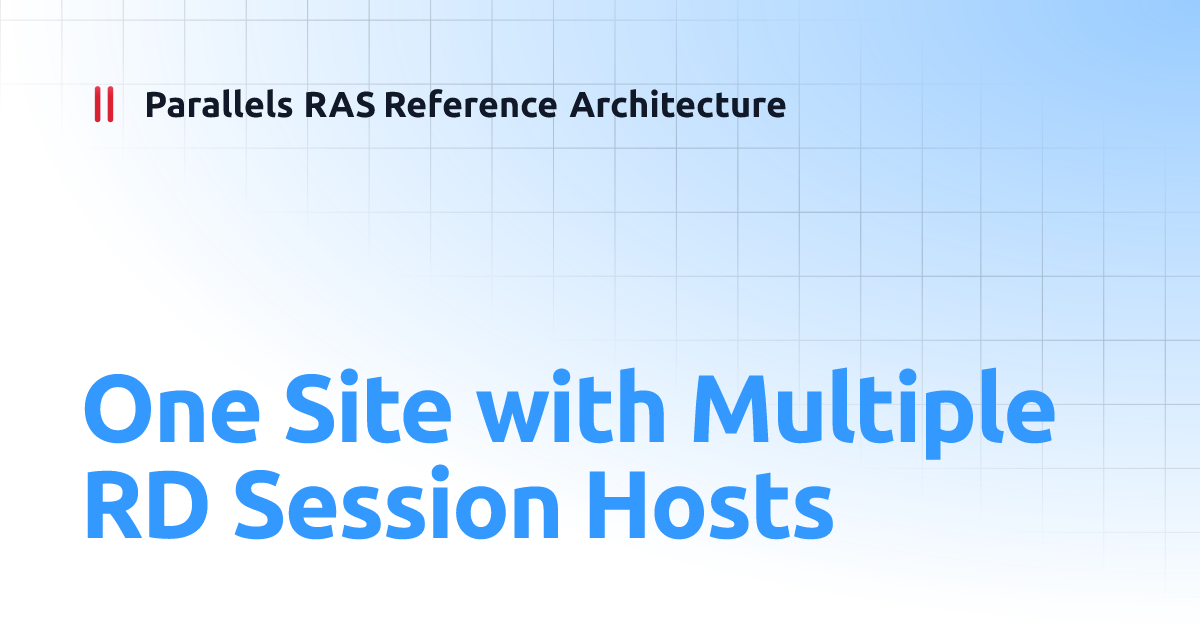 One Site with Multiple RD Session Hosts | Parallels RAS Reference ...