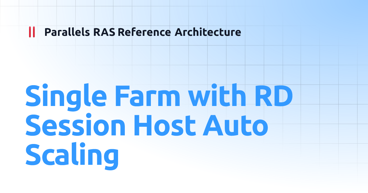 Single Farm with RD Session Host Auto Scaling | Parallels RAS Reference Architecture